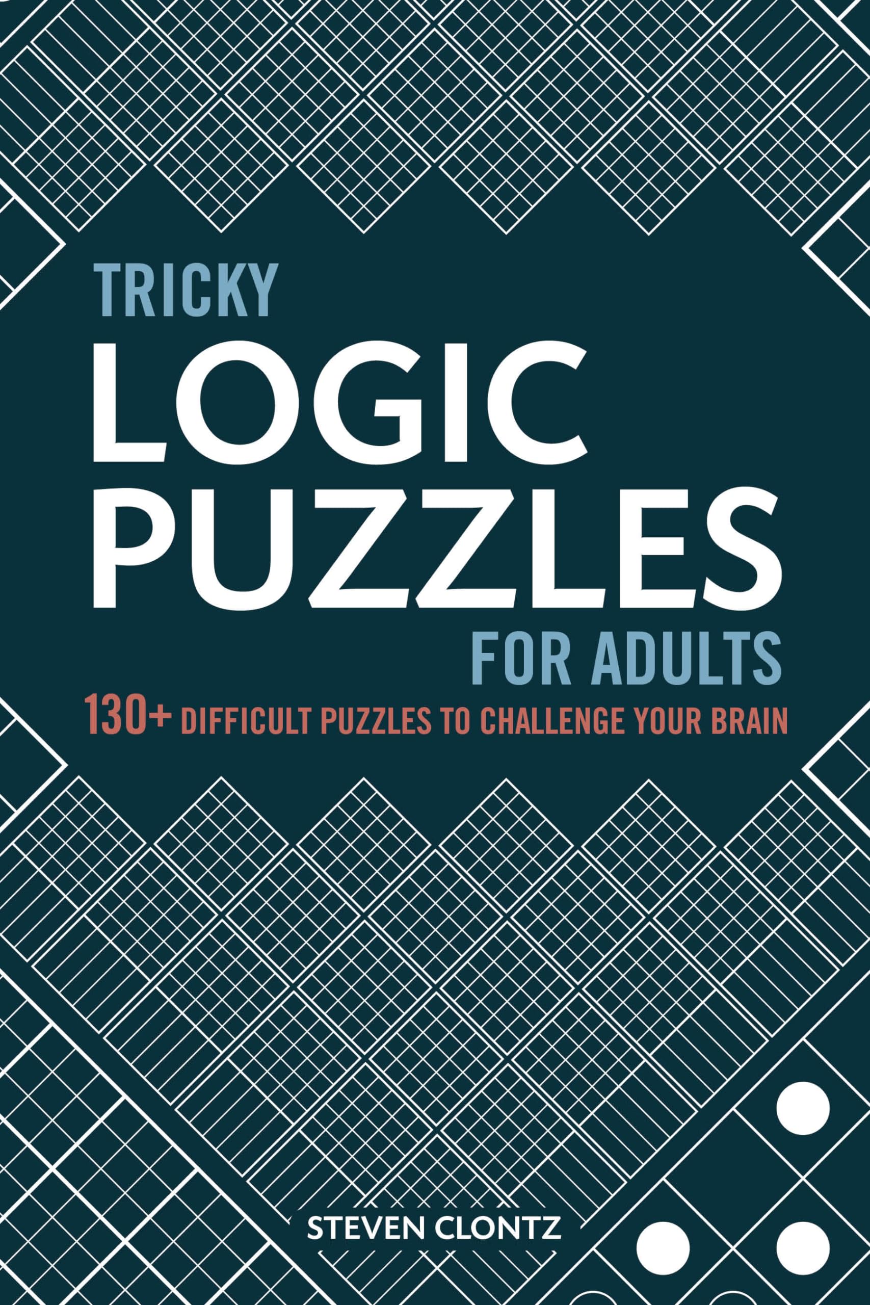Tricky Logic Puzzles for Adults: 130+ Difficult Puzzles to Challenge Y ...
